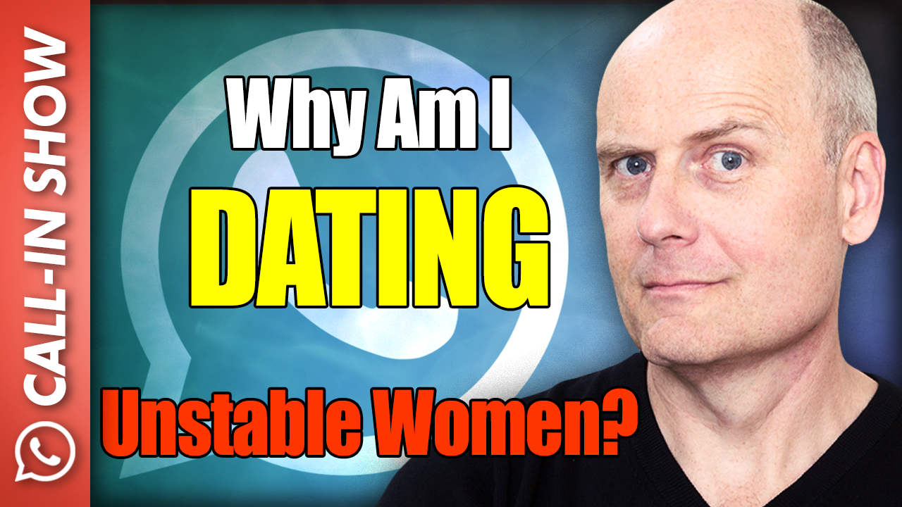 WHY AM I DATING UNSTABLE WOMEN? - Freedomain – The no. 1 philosophy ...